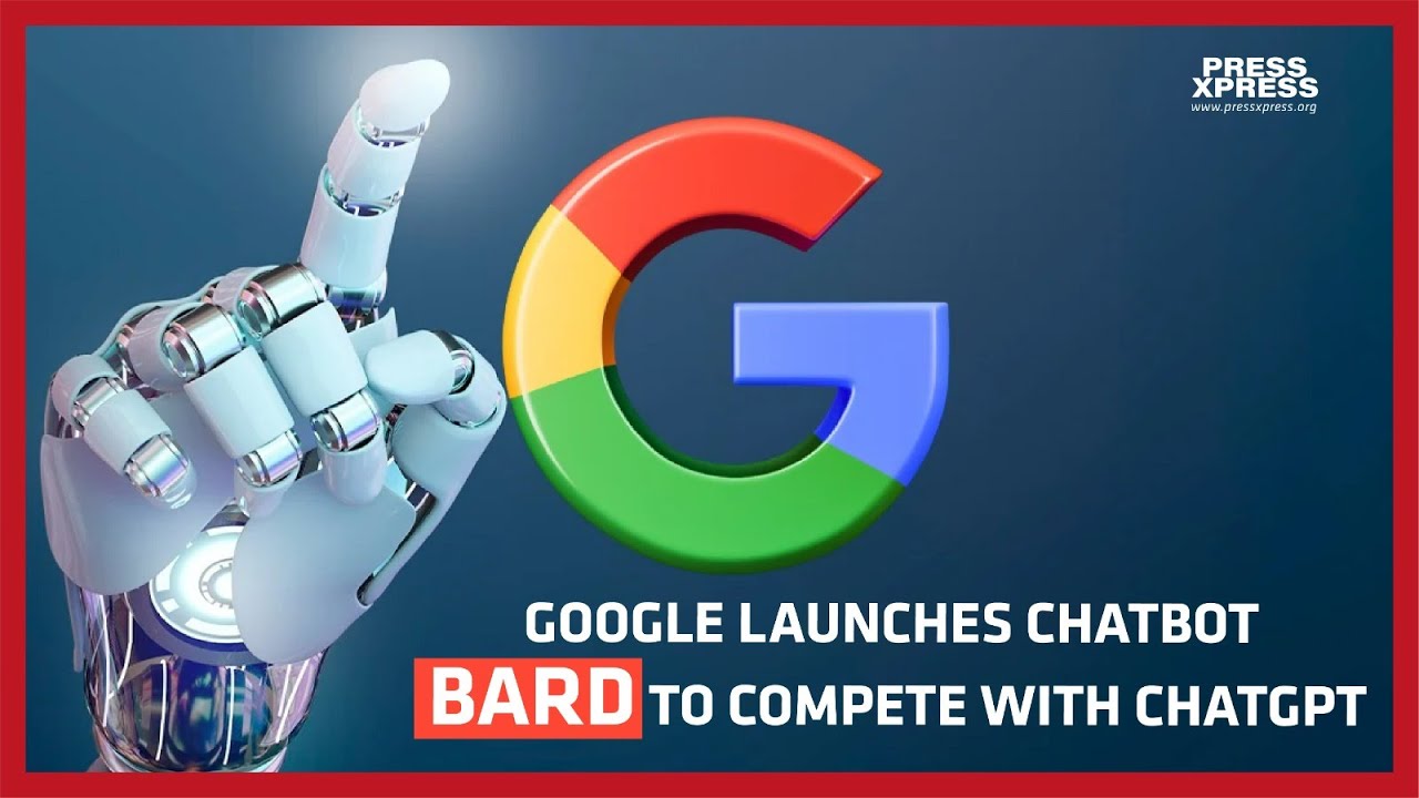 Google launches chatbot Bard to compete with ChatGPT | Press Xpress ...