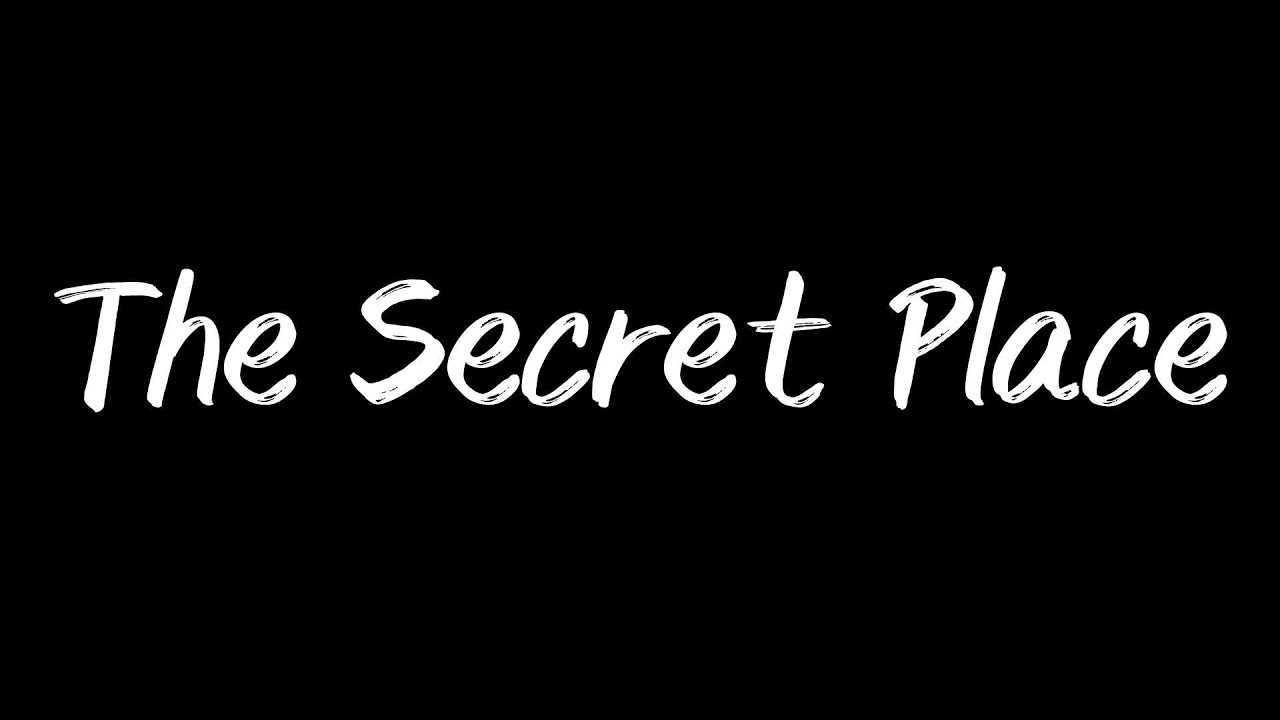 The Secret Place - YouTube