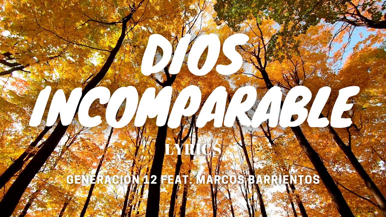 Dios Incomparable - Generación 12 feat. Marcos Barrientos | Lyrics ...