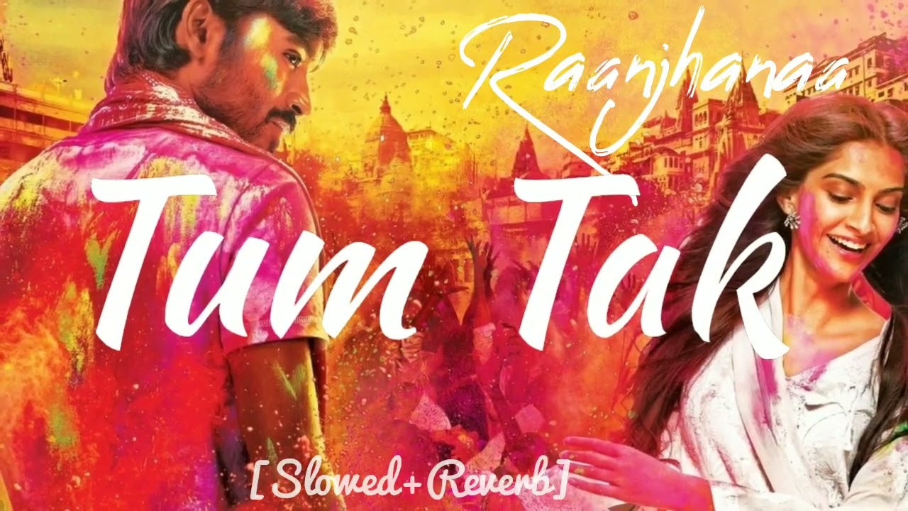 Tum Tak [Slowed + Reverb] - Raanjhanaa | New Song - YouTube