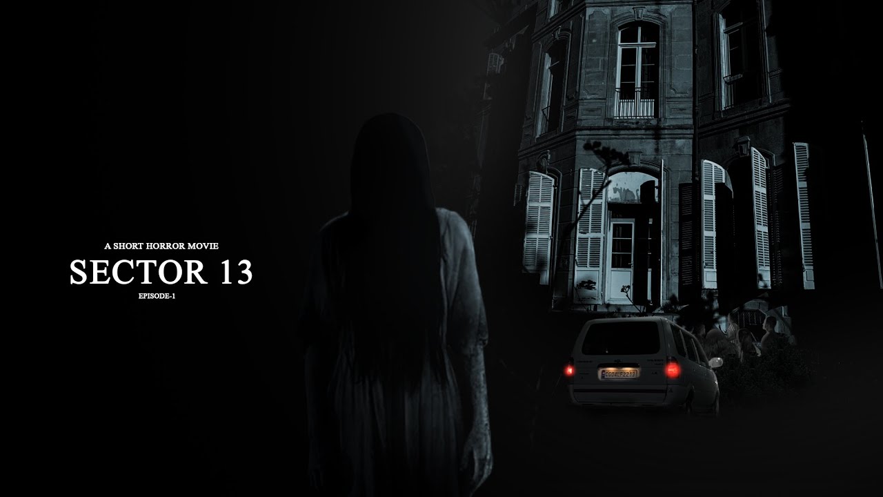 SECTOR - 13 HORROR SHORT MOVIE EPISODE - 1 | सेक्टर 13 हॉरर फिल्म भाग 1 ...