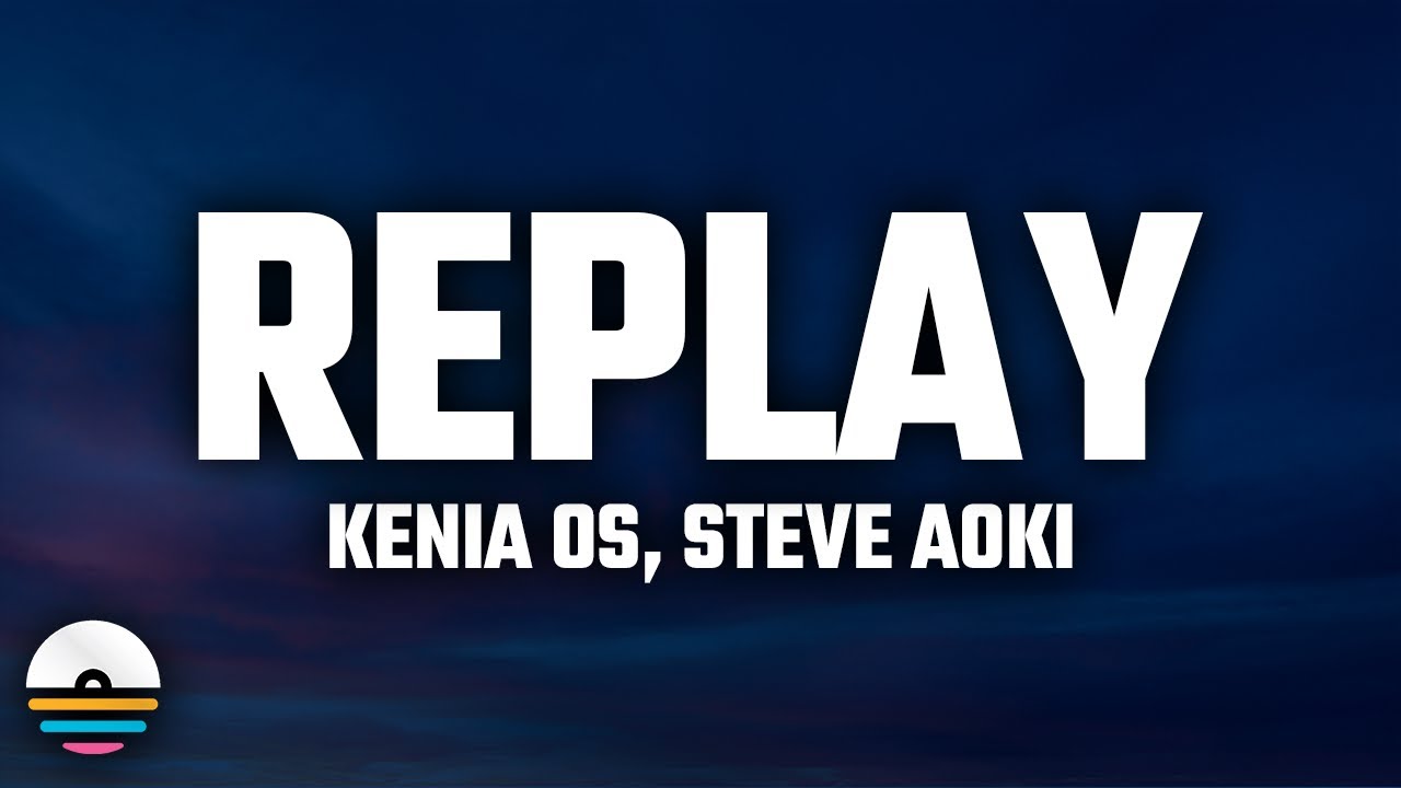 Kenia OS, Steve Aoki - Replay (Letra/Lyrics) - YouTube
