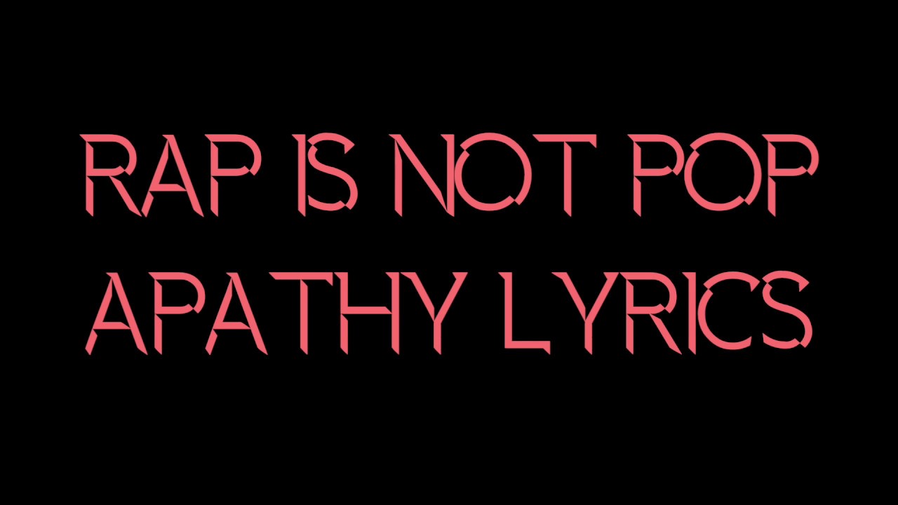Apathy Rap is not pop lyrics - YouTube