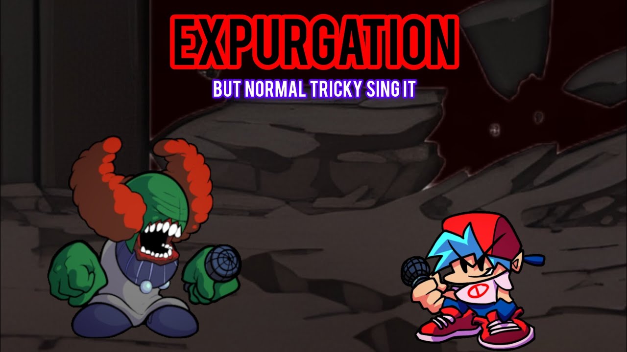Fnf - Expurgation but normal tricky sing it - YouTube