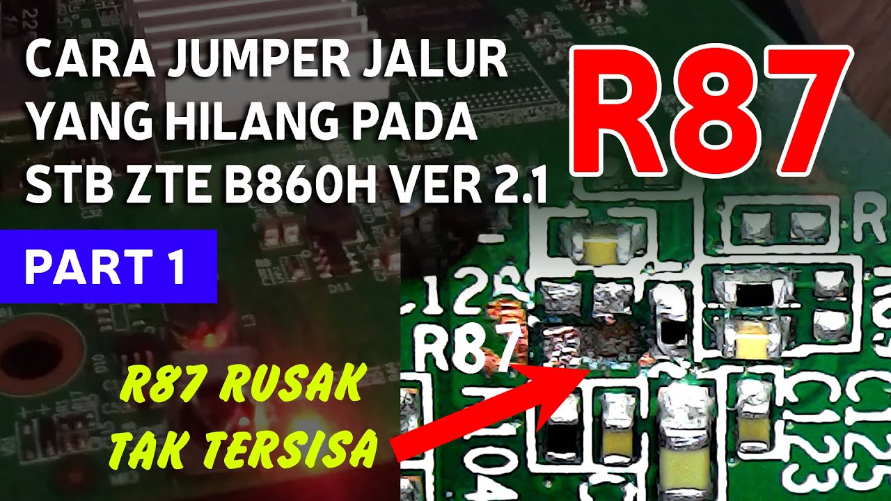 CARA MEMPERBAIKI PIN R87 YANG RUSAK DI STB ZTE B860H VERSI 2 | JUMPER ...