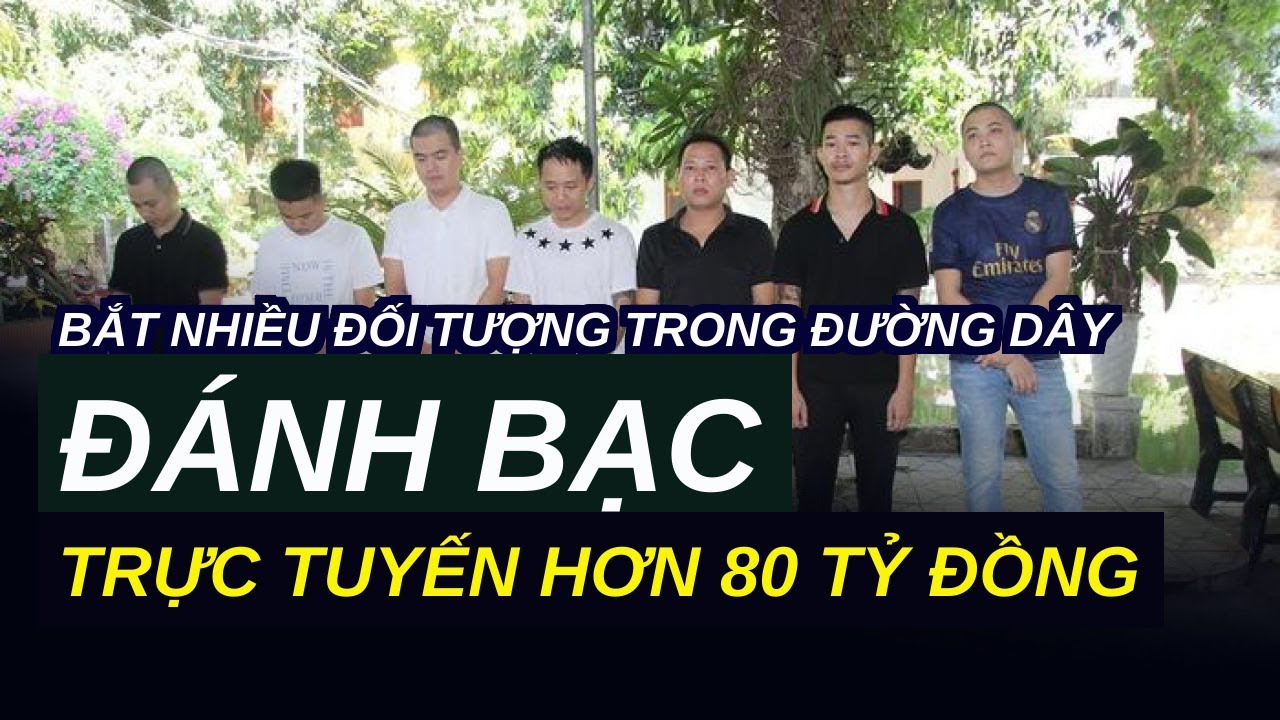 Bắt nhiều đối tượng trong đường dây đánh bạc trực tuyến hơn 80 tỷ đồng ...