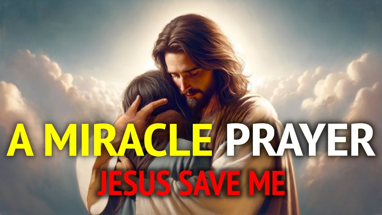 JESUS SAYS | A MIRACLE PRAYER JESUS SAVE ME | CHRISTIAN MOTIVATIONAL ...