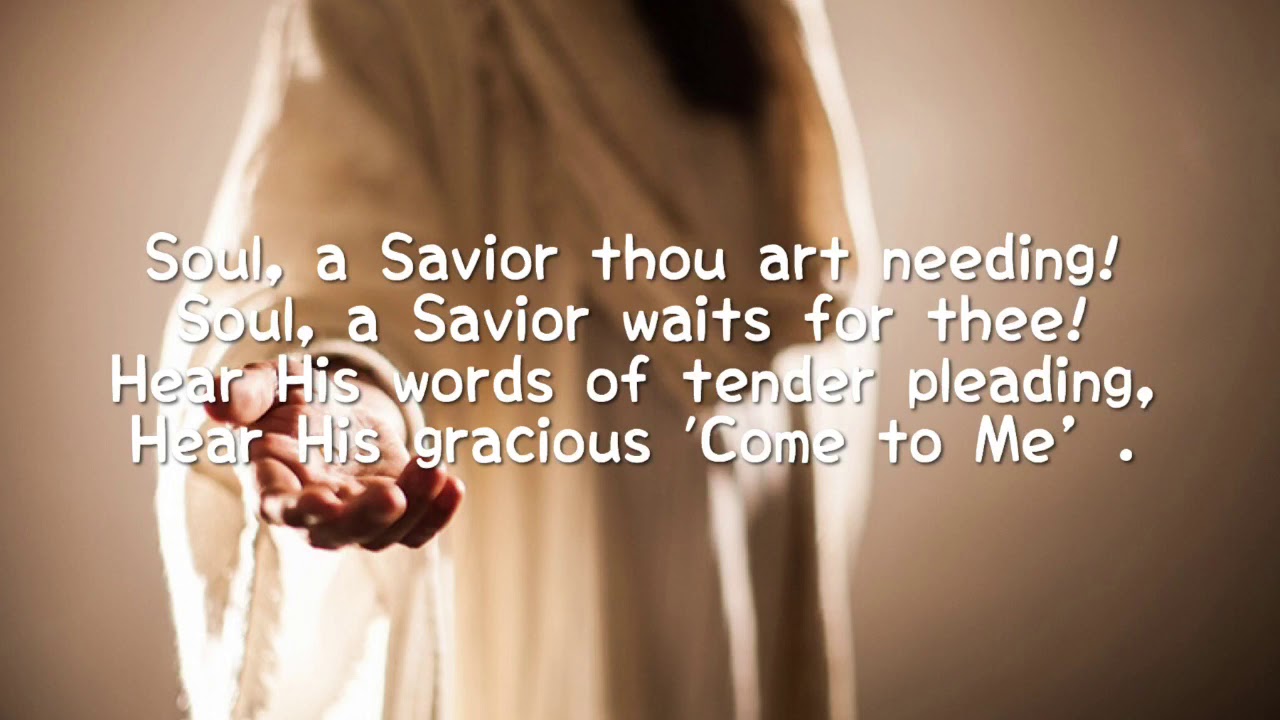 Soul A Savior Thou Art Needing - YouTube