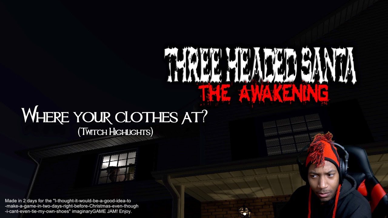 WHERE YOUR CLOTHES AT? | Three Headed Santa: The Awakening | Makarri ...