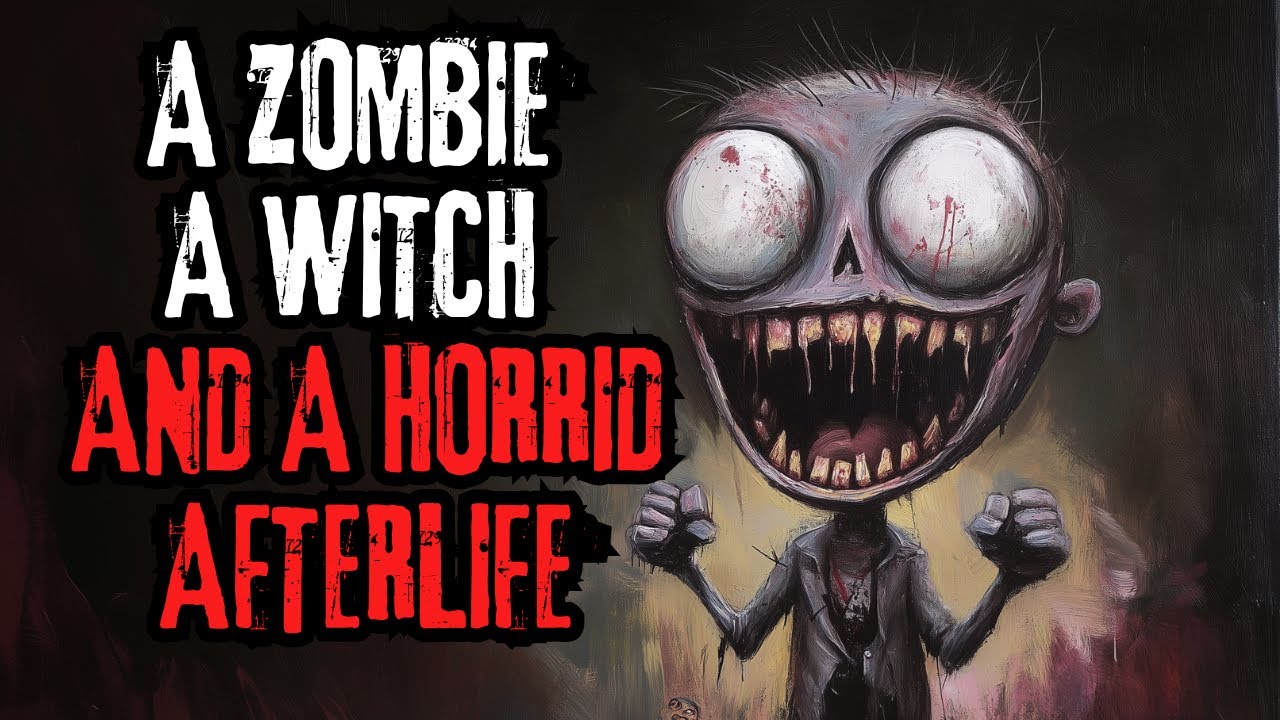 A Zombie, A Witch & A Horrid Afterlife | Nosleep reddit creepypasta ...