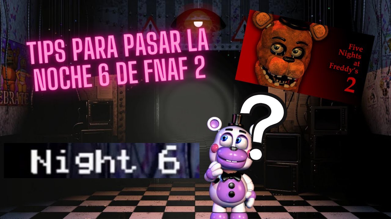 TIPS Y CONSEJOS PARA PASAR LA NOCHE 6 DE FNAF 2 GAMEPLAY TUTORIAL ...