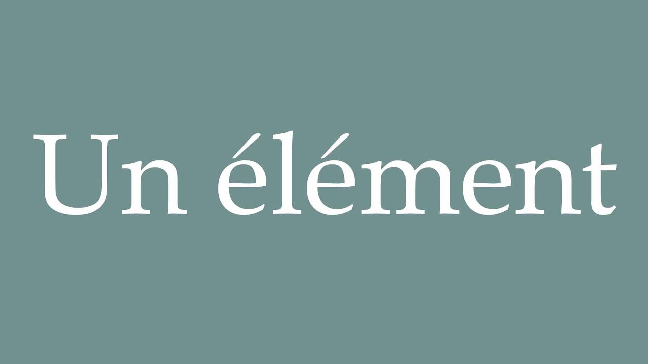 How to Pronounce ''Un élément'' (An element) Correctly in French - YouTube