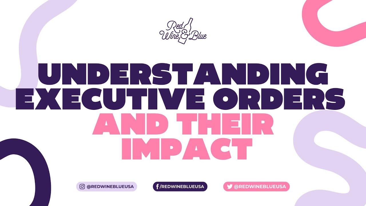 Understanding Executive Orders and Their Impact - YouTube