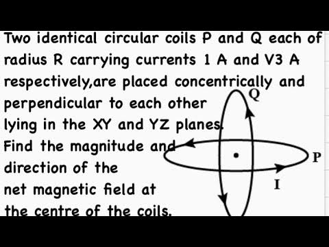 Two identical circular coils P and Q each of radius R carrying currents 1 A and V3 A ...