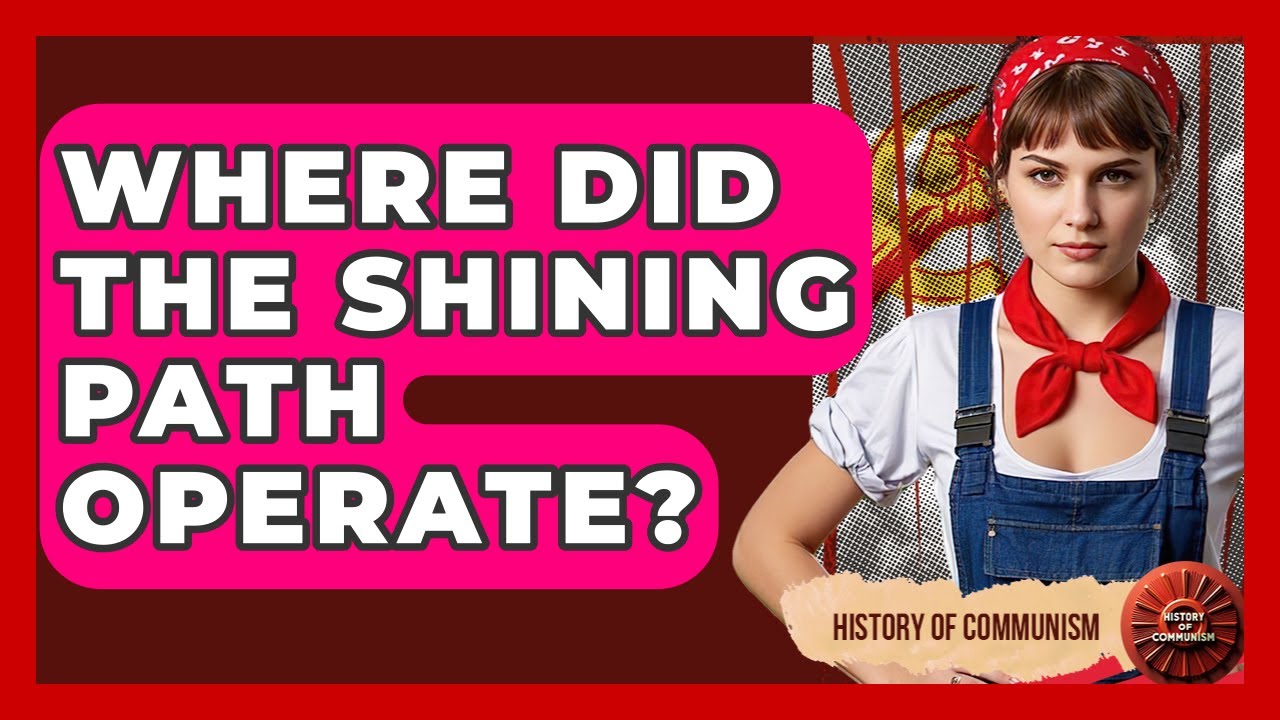 Where Did The Shining Path Operate? - History of Communism - YouTube