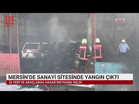 MERSİN’DE SANAYİ SİTESİNDE YANGIN ÇIKTI