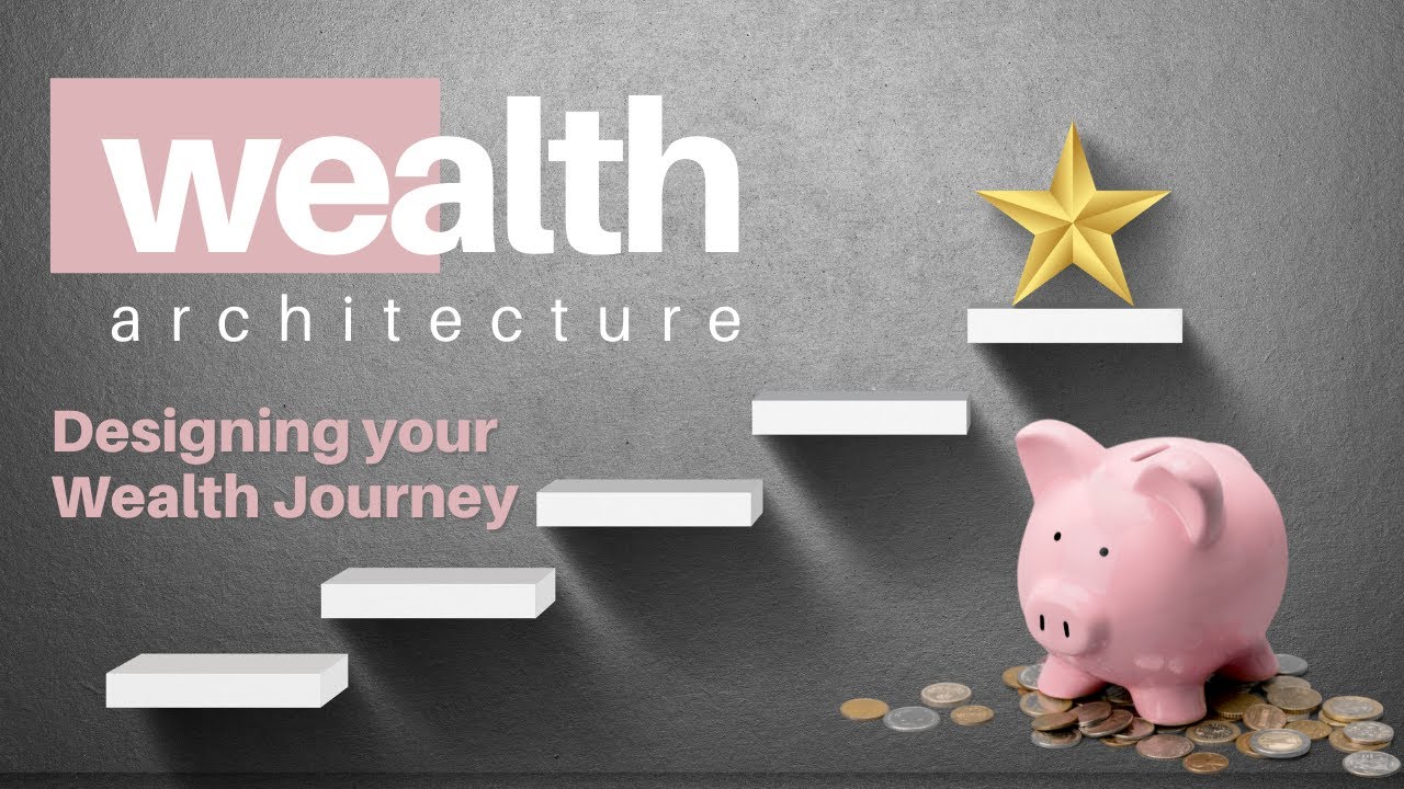 Wealth Architecture - Designing your Wealth Journey - YouTube