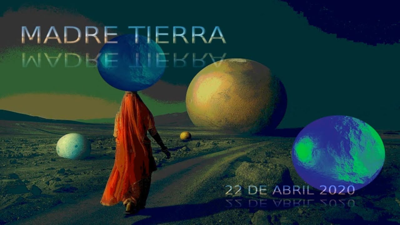 MADRE TIERRA ([DÍA INTERNACIONAL de la TIERRA]) 22 de Abril 2020 🌍 ...
