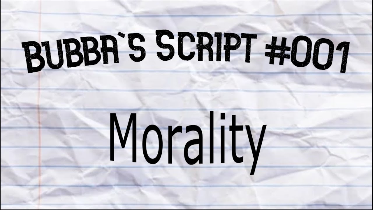 Bubba's Script #001 -- Morality - YouTube