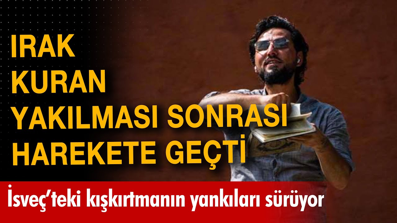 Irak Salwan Momika için harekete geçti | İsveç'te Kuran yakılmasının ...