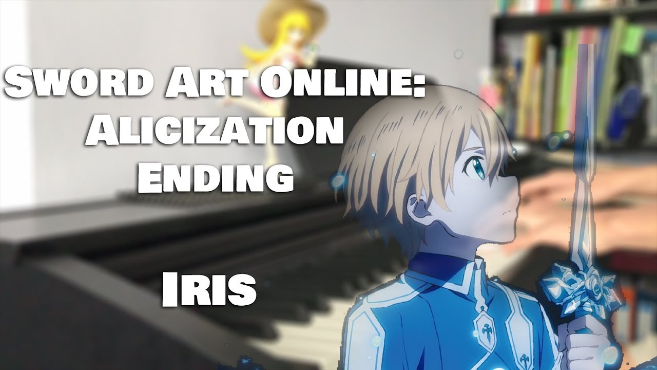 Sword Art Online: Alicization Ending 『Iris』by Eir Aoi (TV Size Piano ...