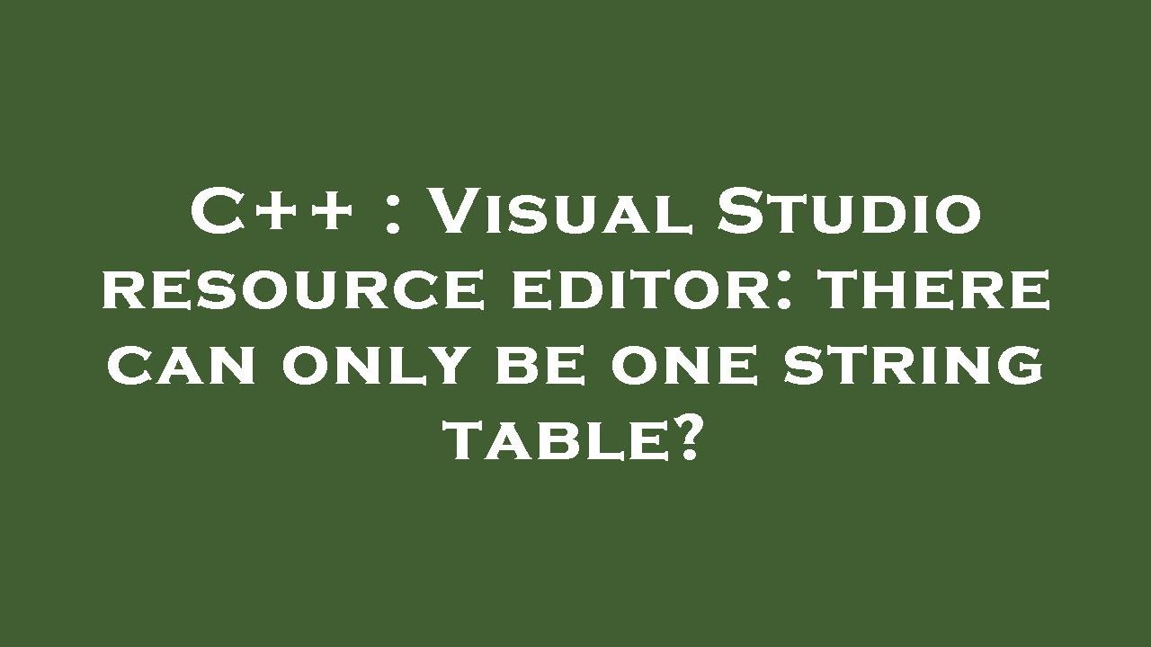 C++ : Visual Studio resource editor: there can only be one string table ...