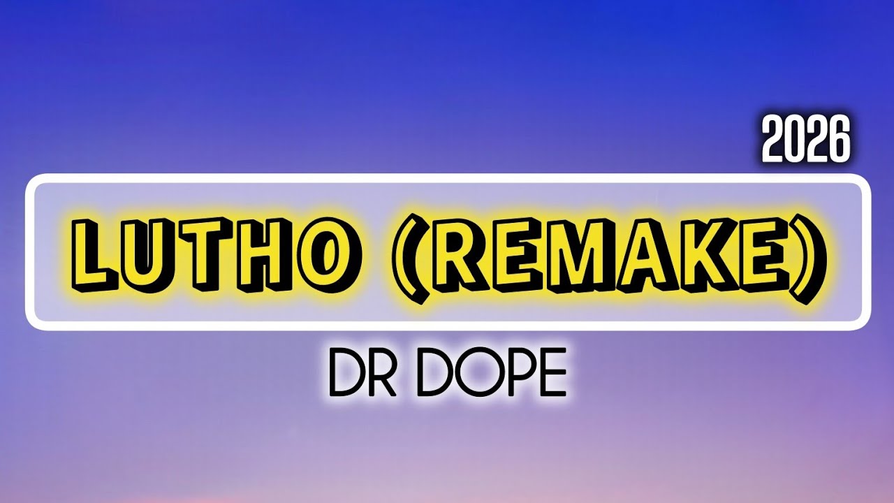 Dr Dope - Lutho (Remake). 2026 - YouTube
