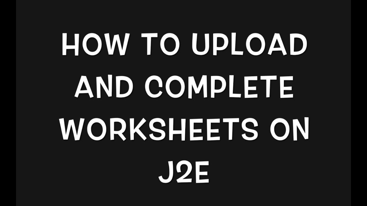 How to upload and complete worksheets on J2E - YouTube