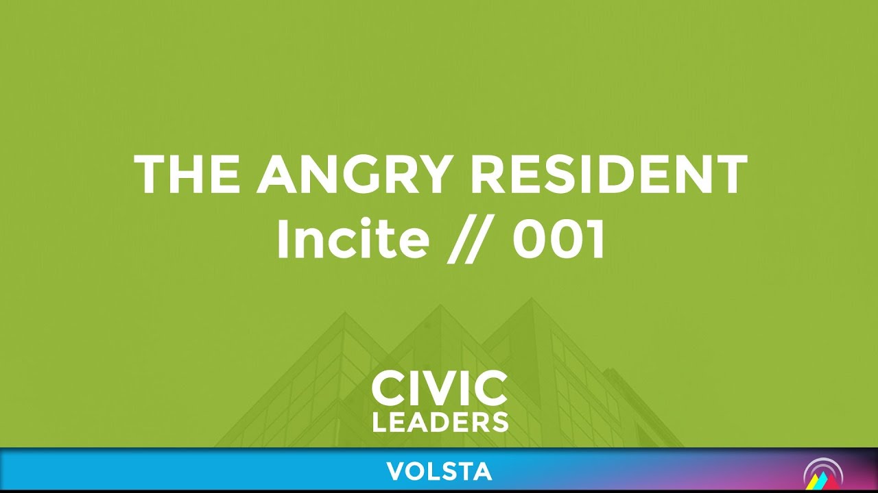 Incite – The Angry Resident [@CivicLeadersHQ] S1E3 – How to deal with ...