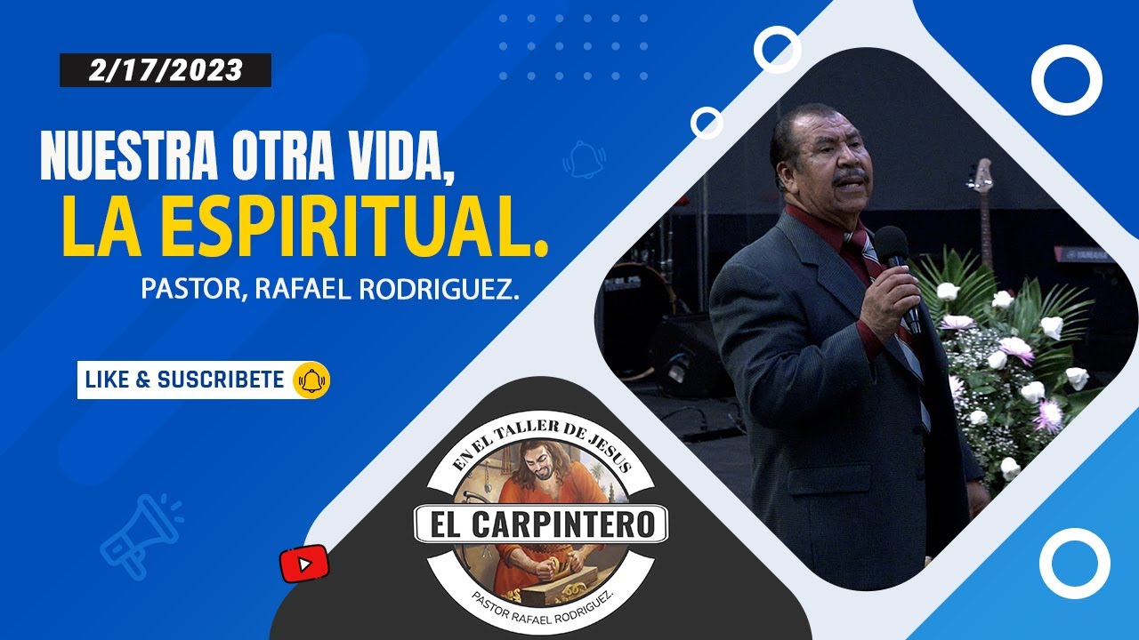 NUESTRA OTRA VIDA, LA ESPIRITUAL. Pastor Rafael Rodriguez. 2/17/2023 ...