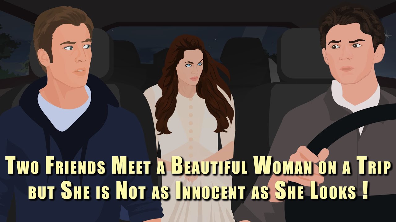 Two Friends Meet Beautiful Woman on a Trip but She is Not as Innocent ...
