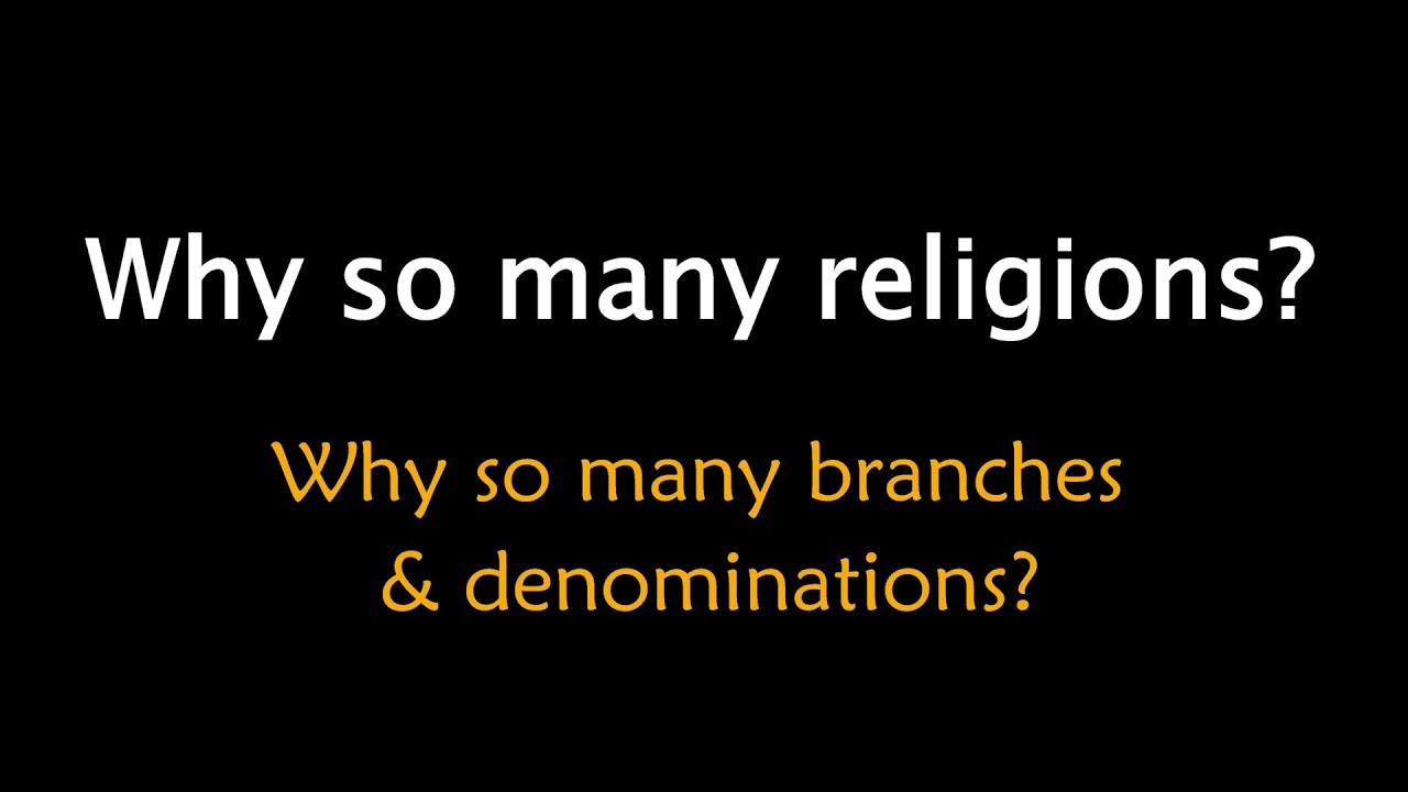 Why So Many Religions, Denominations, Branches? - Comparative Religion ...