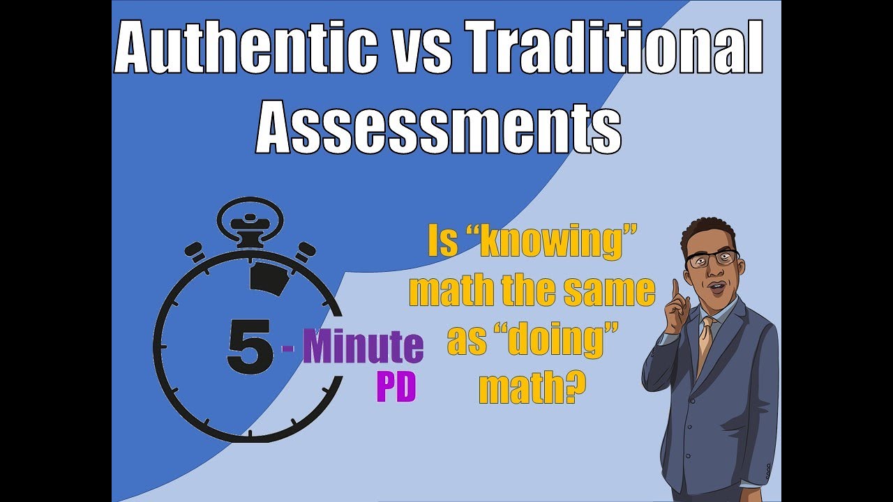 Comparing Authentic vs Traditional Assessments, Teach for Conceptual ...