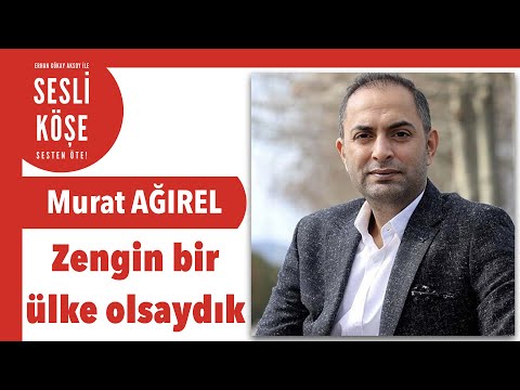 Murat Ağırel ''Zengin bir ülke olsaydık böyle olur muydu'' Sesli Köşe Yazısı 1 Mayıs 2021 #Cumartesi