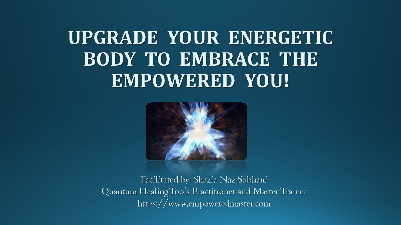 UPGRADE YOUR ENERGETIC BODY TO EMBRACE THE EMPOWERED YOU! - YouTube