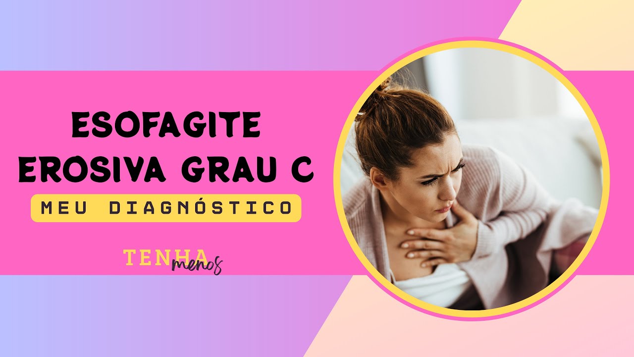 Estou com ESOFAGITE EROSIVA GRAU C! - Canal Tenha Menos - YouTube