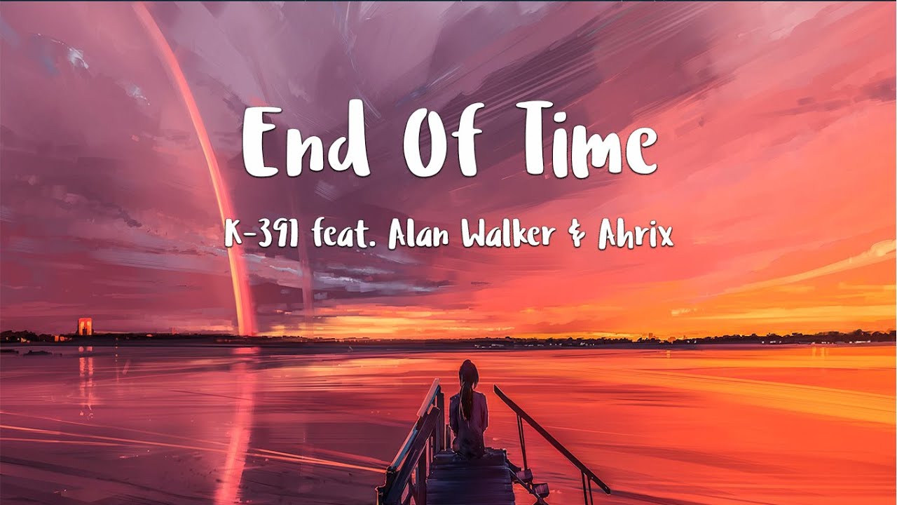 K-391, Alan Walker & Ahrix - End of Time (Lyrics) - YouTube