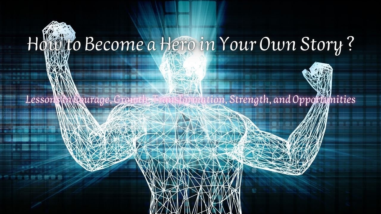 How to Become a Hero in Your Own Story: Lessons in Courage, Growth ...
