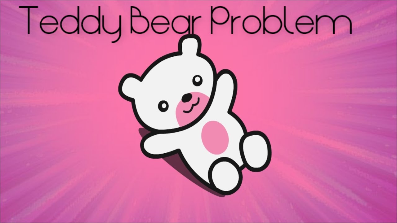 Teddy Bear Problem - YouTube