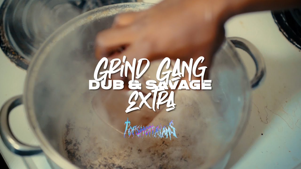 Grind Gang Dub & Savage - Extra (Official Music Video) - YouTube