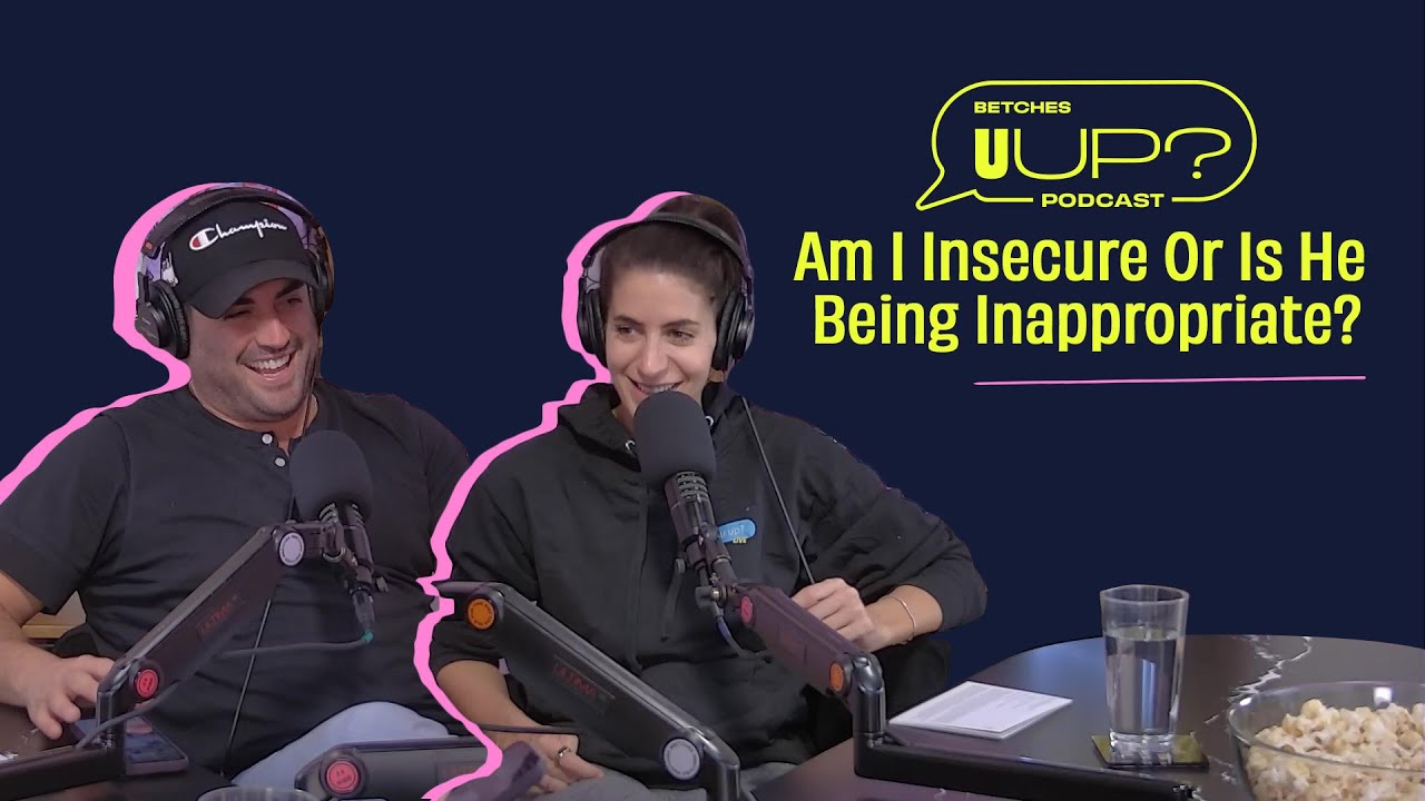 Am I Insecure Or Is He Being Inappropriate? || The U Up? Podcast || Ep ...