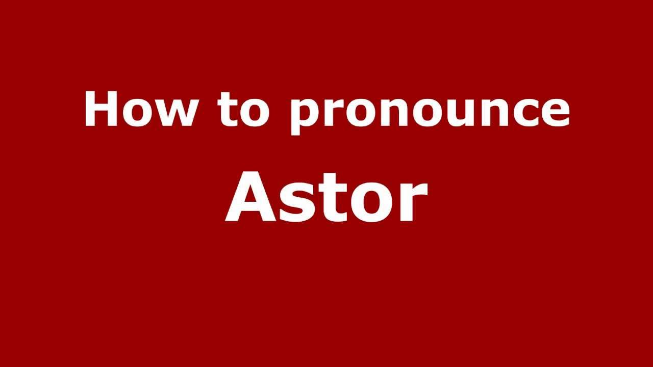 How to Pronounce Astor - PronounceNames.com - YouTube