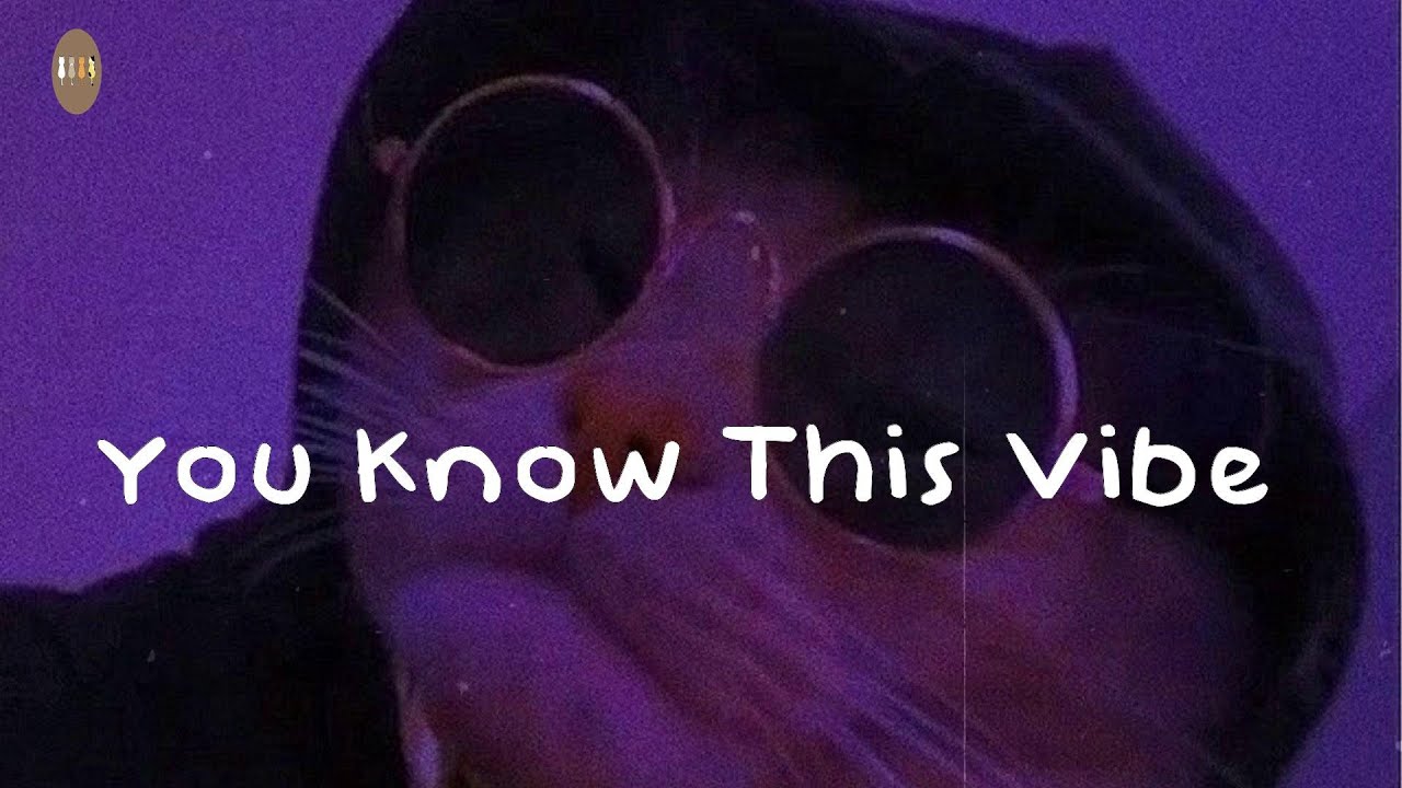 You Know This Vibe - new aesthetic songs that make u vibe - YouTube