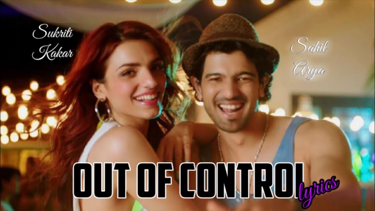 || Out Of Control Lyrics || Sahil Arya & Sukriti Kakar || - YouTube