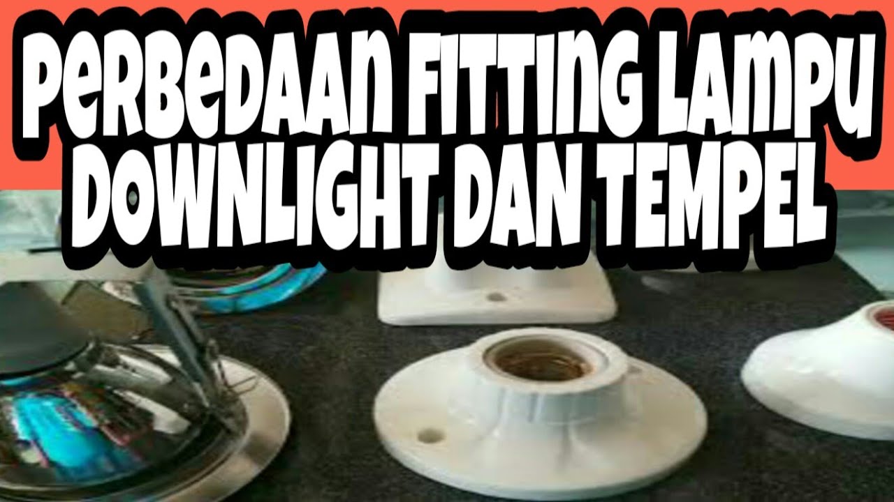 Perbedaan fitting lampu DOWNLIGHT dan fitting lampu TEMPEL - YouTube