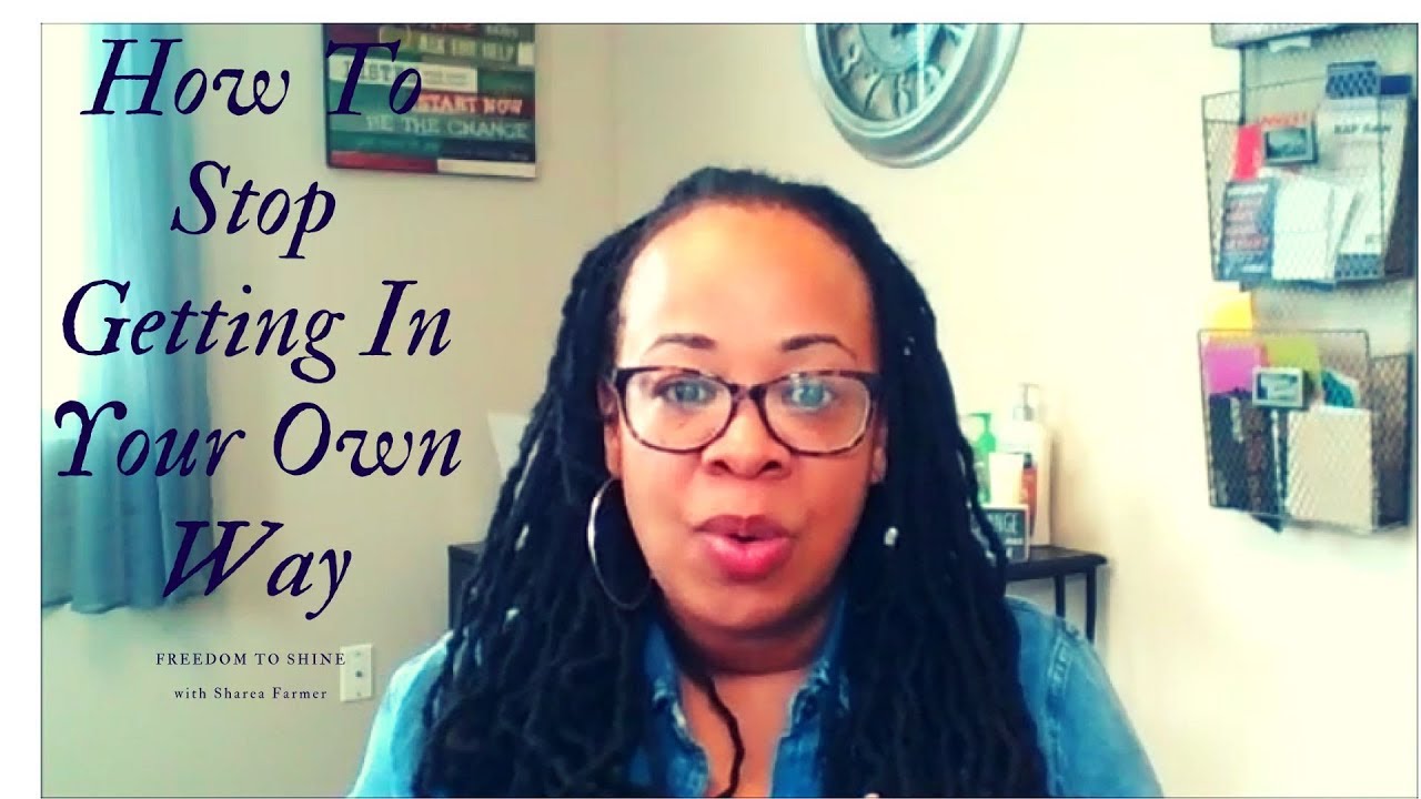 How to Stop getting in Your own way?! - YouTube