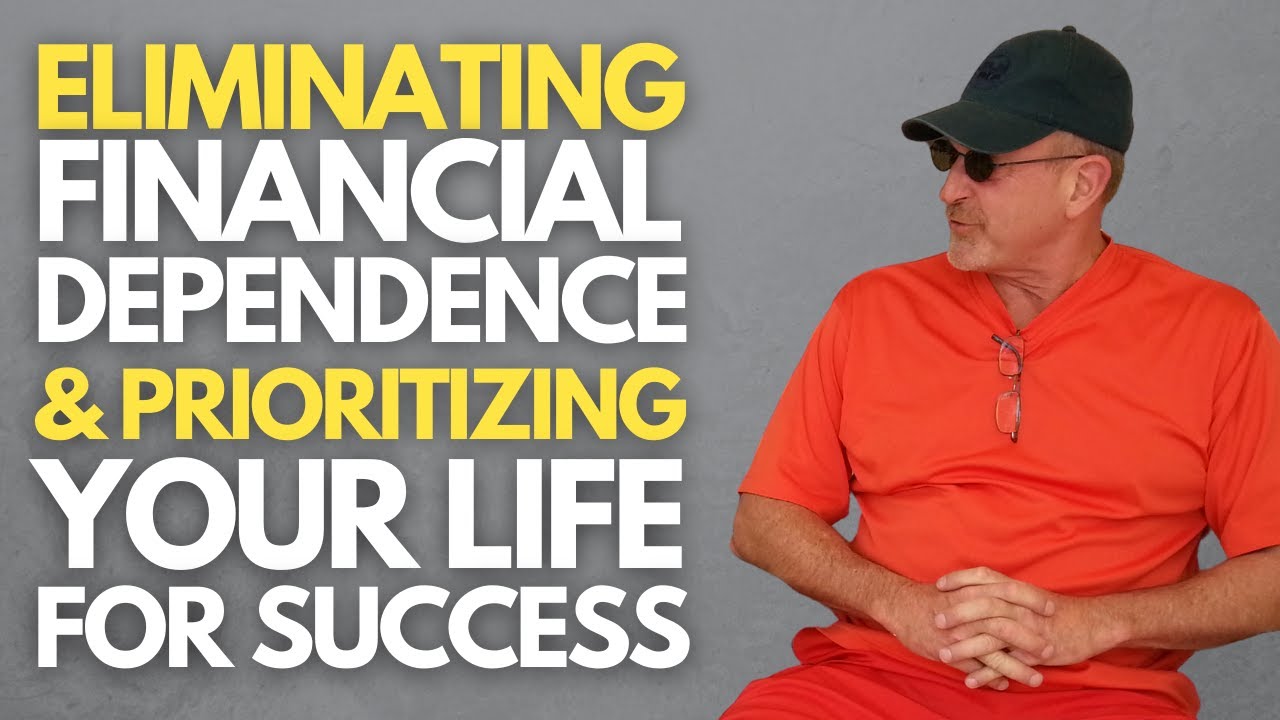 Eliminating Financial Dependence & Prioritizing Your Life for Success ...