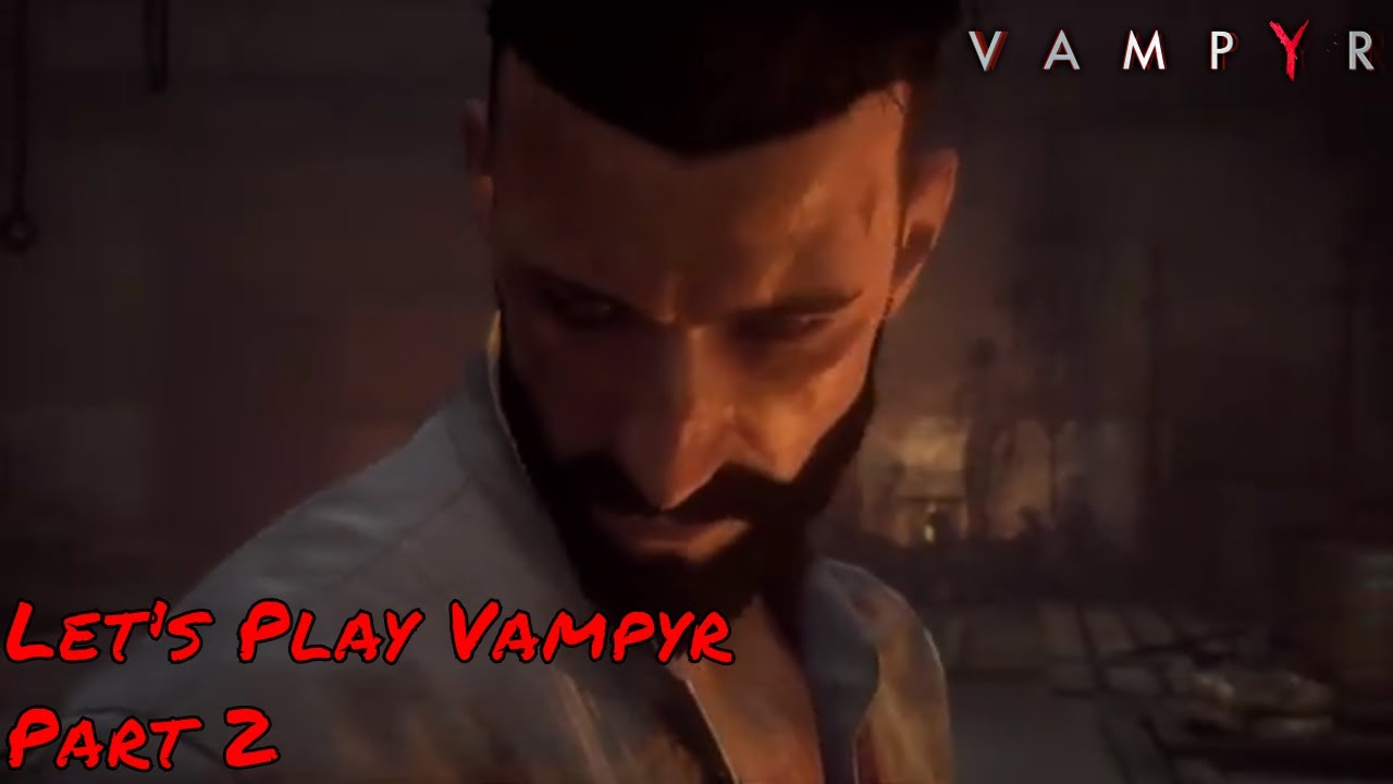 Let's Play Vampyr Part 2 The Doctor [PS4Pro] - YouTube