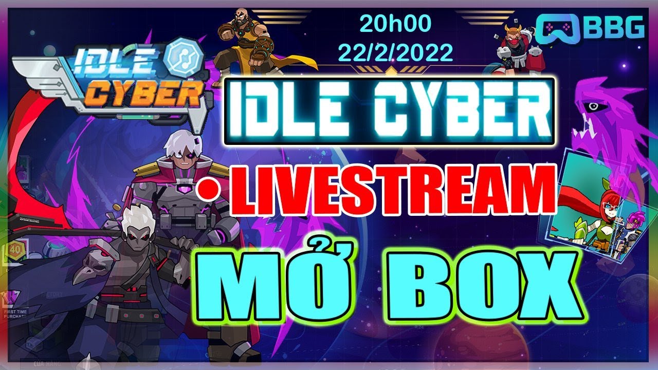 LIVESTREAM MỞ BOX - IDLE CYBER MAINNET HƯỚNG DẪN CHƠI GAME - YouTube