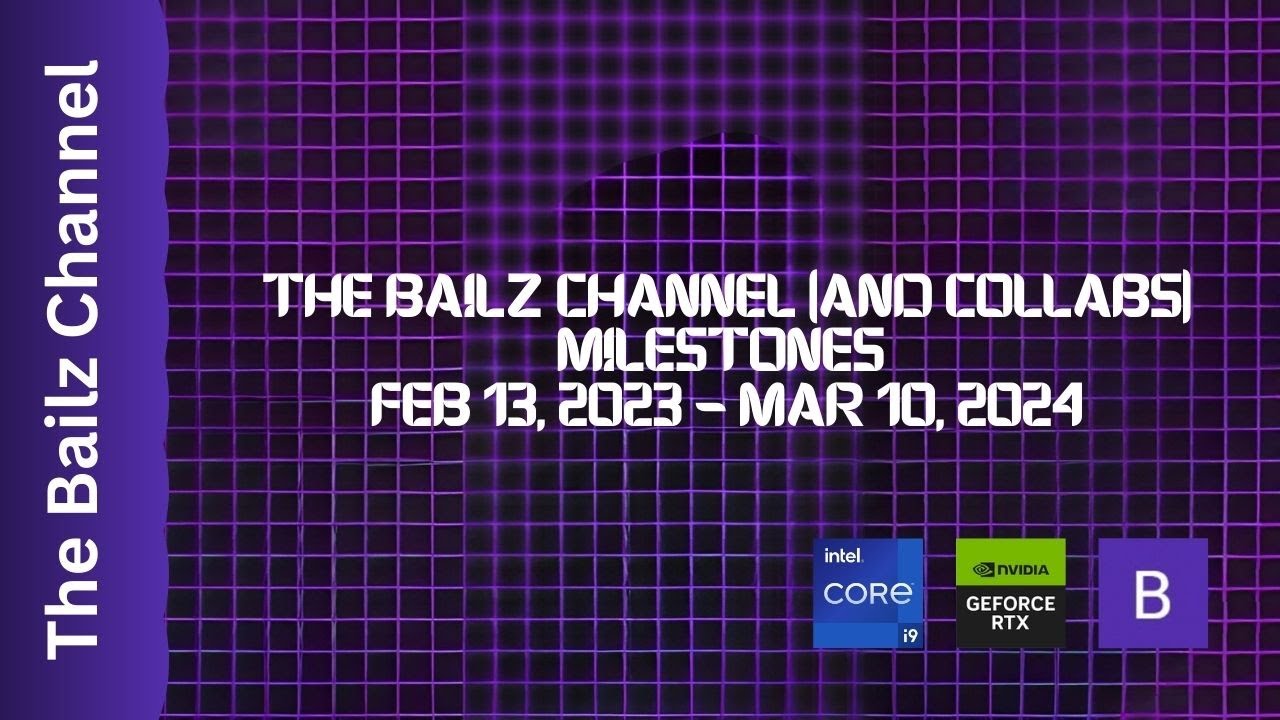 The Bailz Channel (and Collabs) Milestones (Feb 13, 2023 - Mar 10, 2024 ...